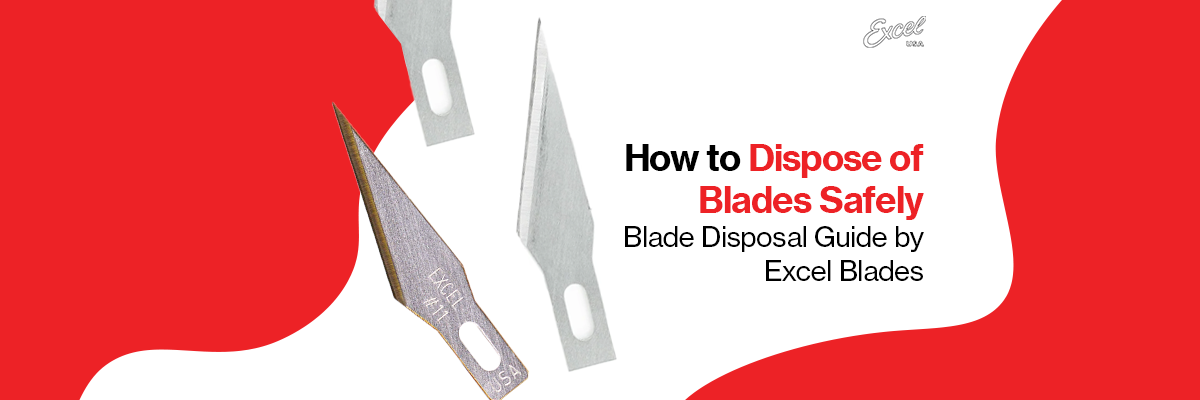 How to Dispose of Blades Safely | Blade Disposal Guide by Excel Blades